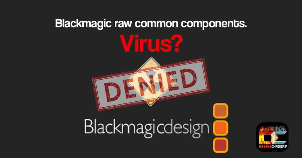 Blackmagic raw common components. Virus? – DigiChasers